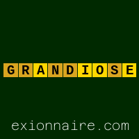 Définition GRANDIOSE